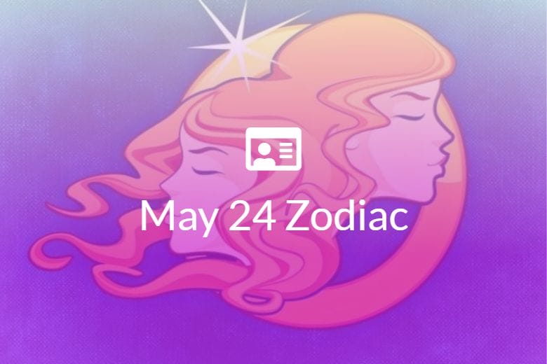 May 24 Zodiac Sign Full Horoscope And Personality May 24 Zodiac Sign Full Horoscope And Personality
